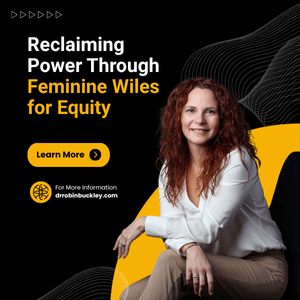 The True Meaning of Feminine Wiles for Equity - Dr. Robin Buckley